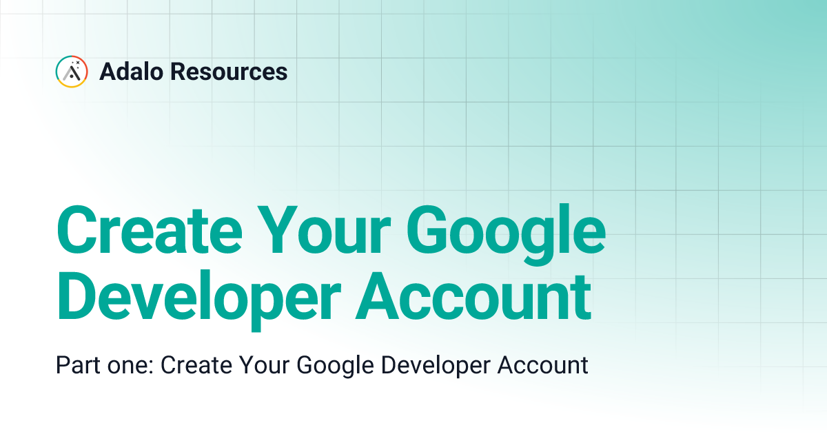 Create Your Google Developer Account | Adalo Resources