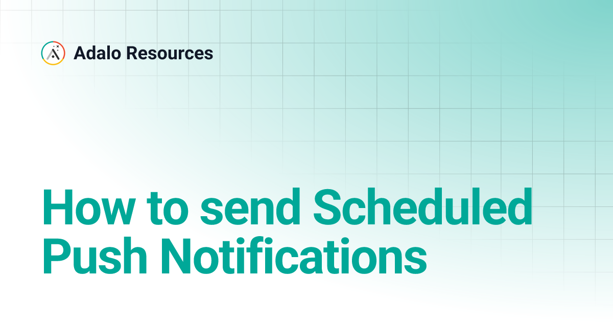 How to send Scheduled Push Notifications | Adalo Resources