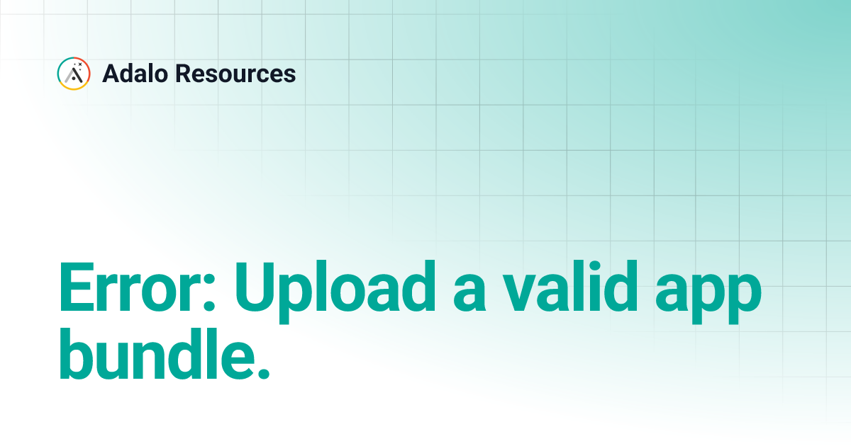 Error: Upload a valid app bundle. | Adalo Resources