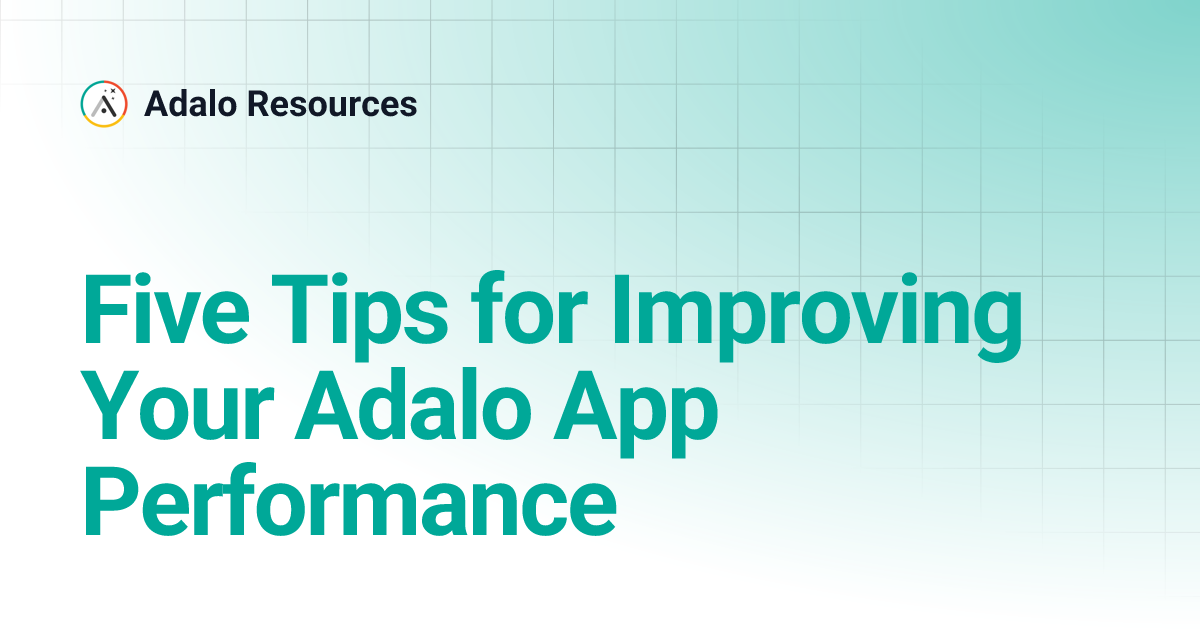 Five Tips for Improving Your Adalo App Performance | Adalo Resources