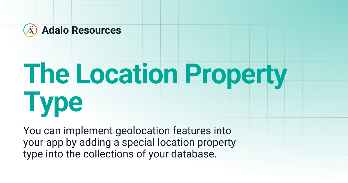 The Location Property Type | Adalo Resources