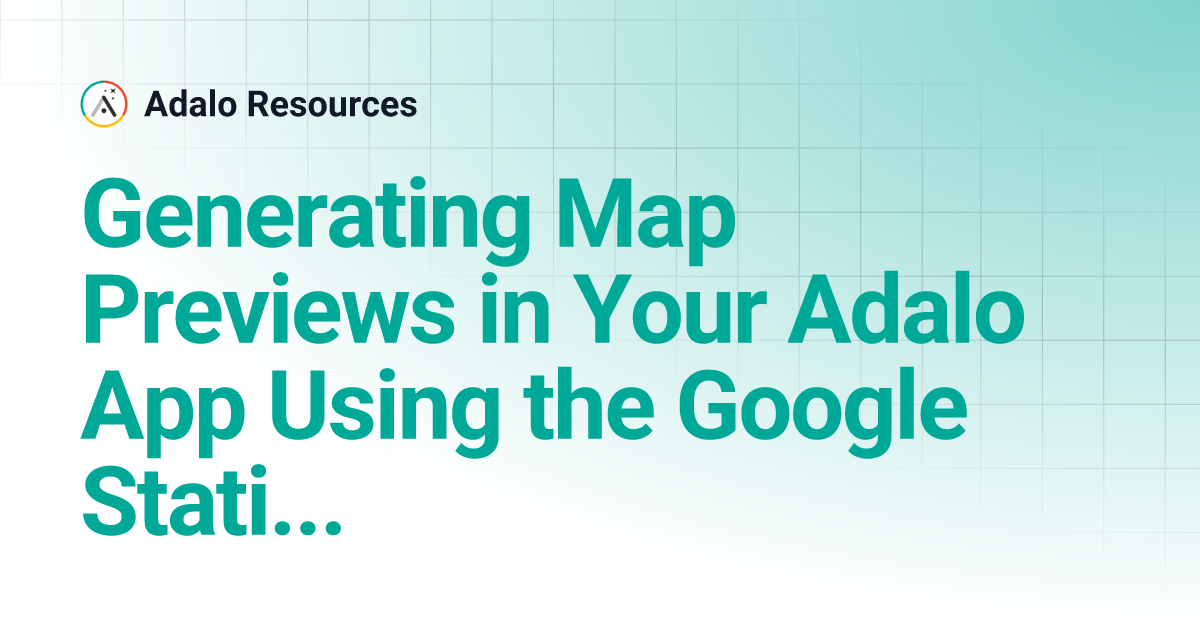 Generating Map Previews in Your Adalo App Using the Google Static Maps API | Adalo Resources
