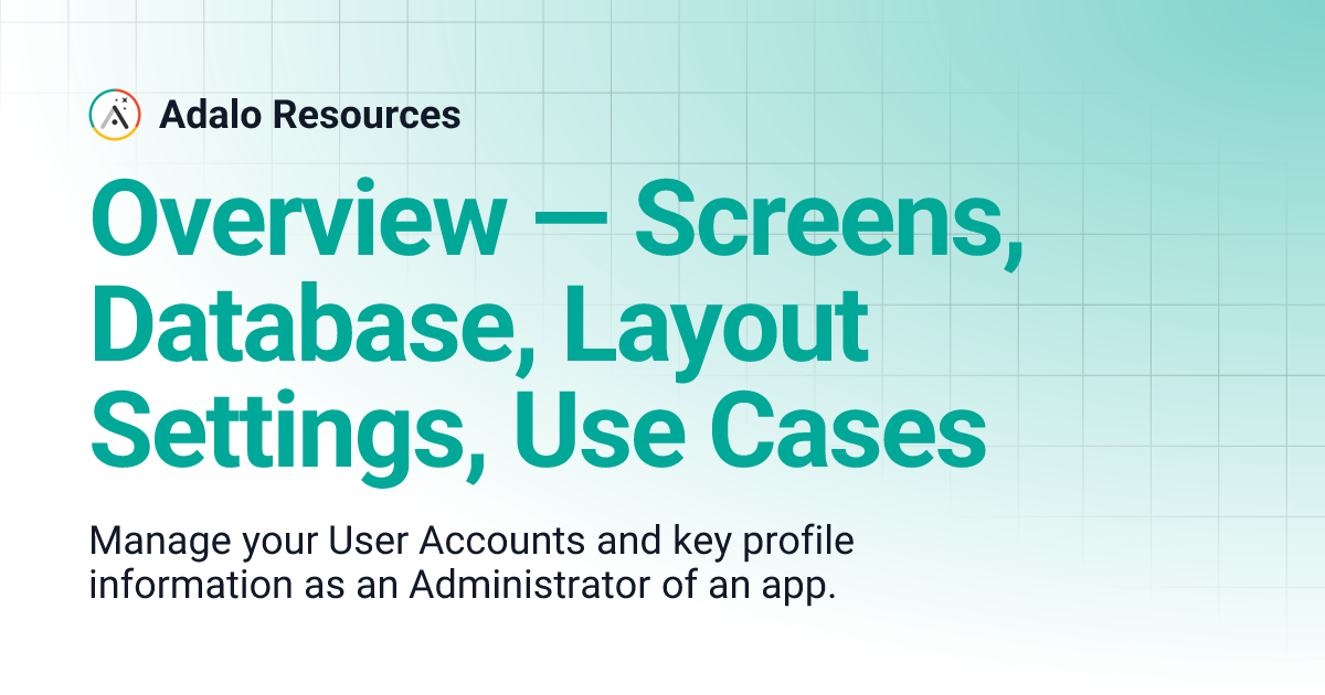 Overview — Screens, Database, Layout Settings, Use Cases | Adalo Resources