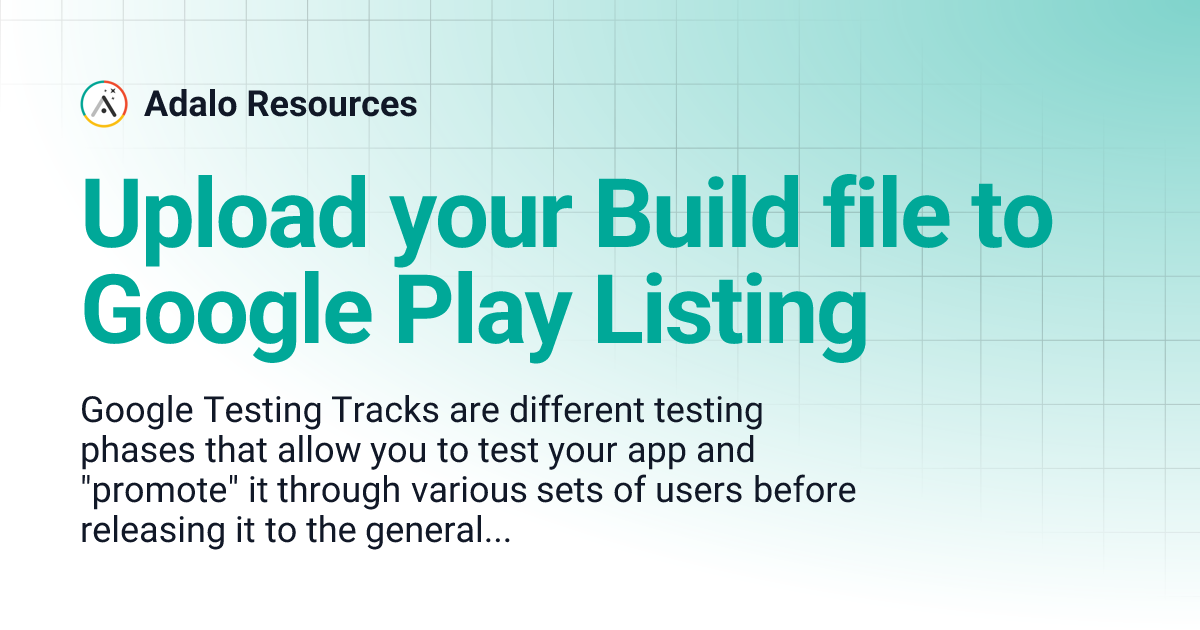 Upload your Build file to Google Play Listing | Adalo Resources