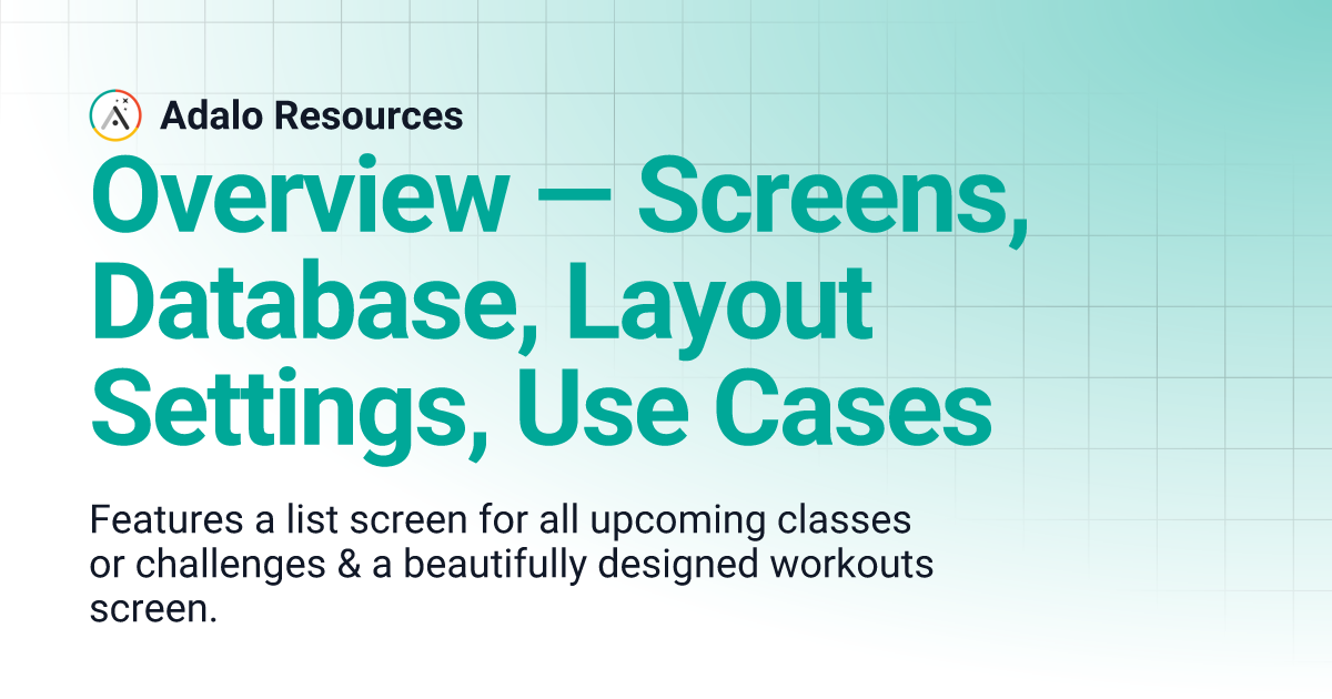 Overview — Screens, Database, Layout Settings, Use Cases | Adalo Resources