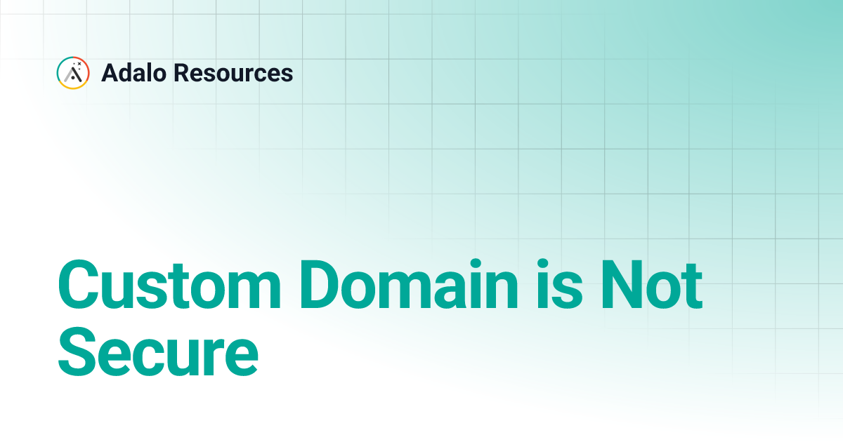 Custom Domain is Not Secure | Adalo Resources