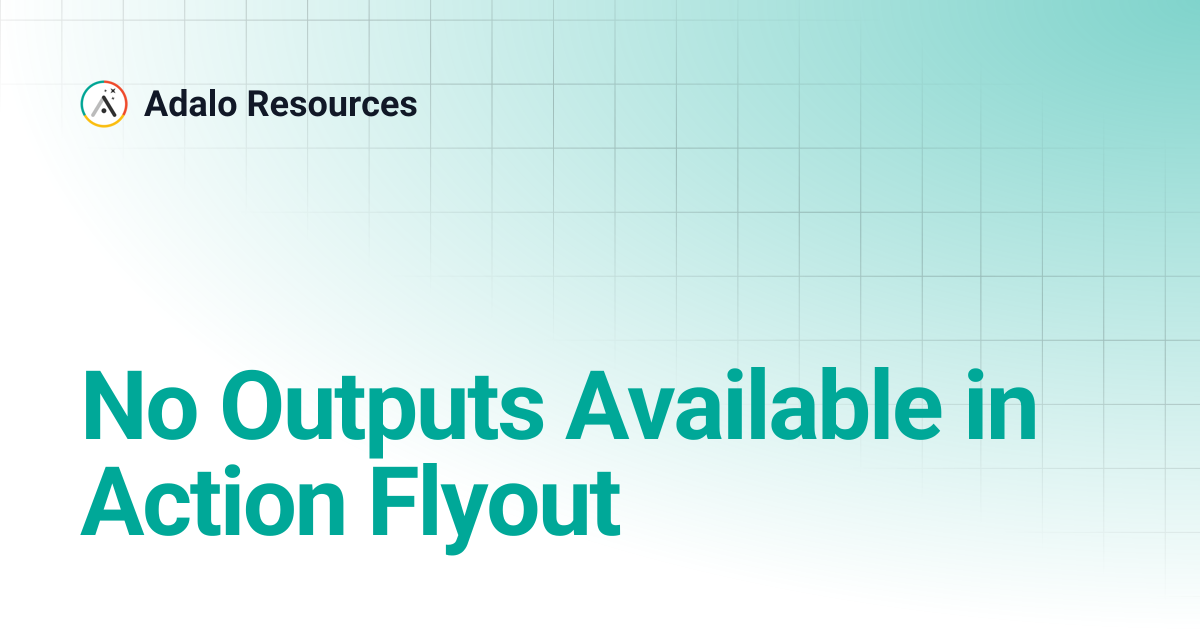 No Outputs Available in Action Flyout | Adalo Resources