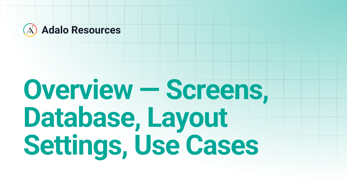 Overview — Screens, Database, Layout Settings, Use Cases | Adalo Resources